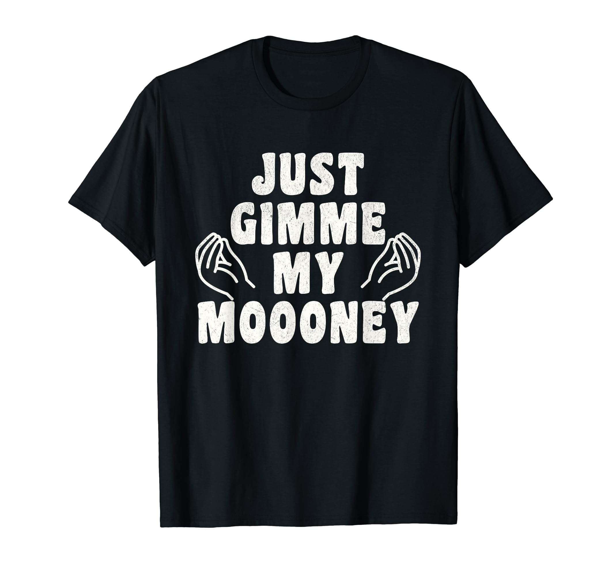Just Give Me My Money Funny Just Gimme My Moooney Meme T-Shirt ... Just Give Me My Money Funny Just Gimme My Moooney Meme T-Shirt ...