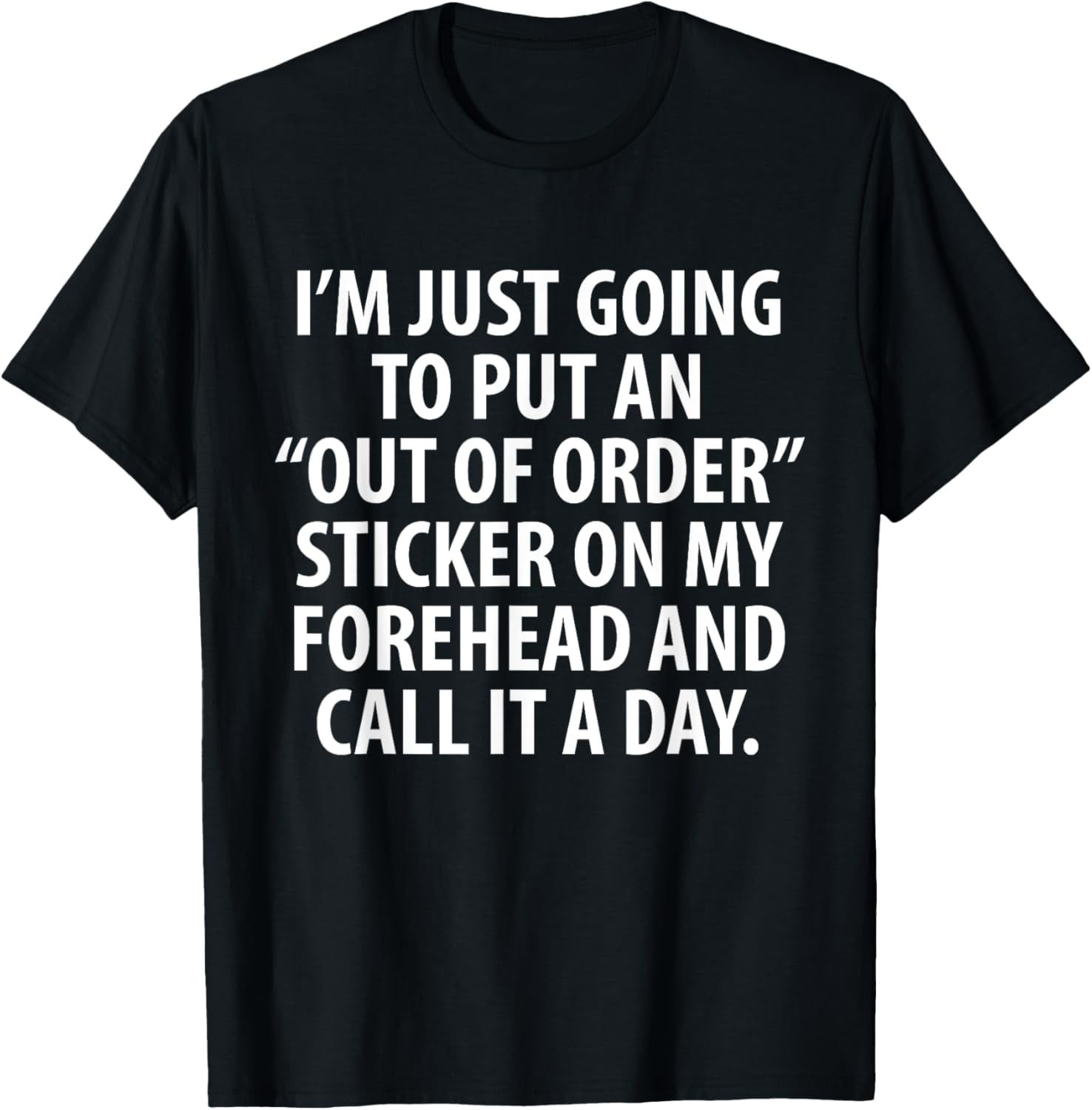 Just Going to Put Out of Order Sticker on My Head Funny T-Shirt ...