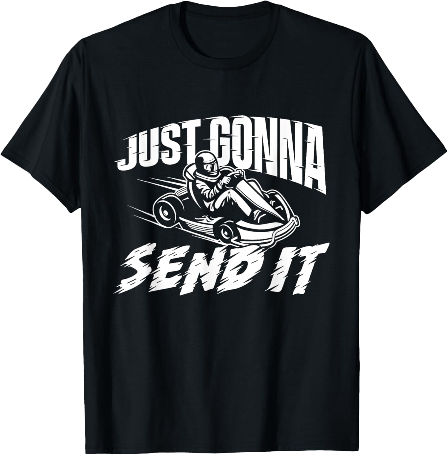 Just Gonna Send It - Go Karting Go Kart Race Driver Racing T-Shirt ...