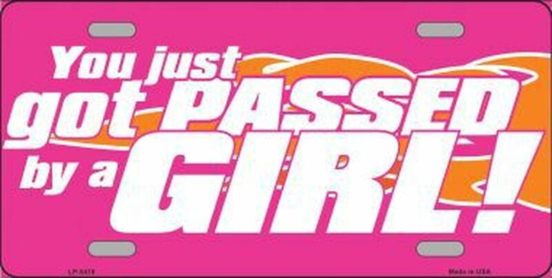 Just Got Passed By A Girl License Plate - Aluminum ( 12 inch x 6 inch ...