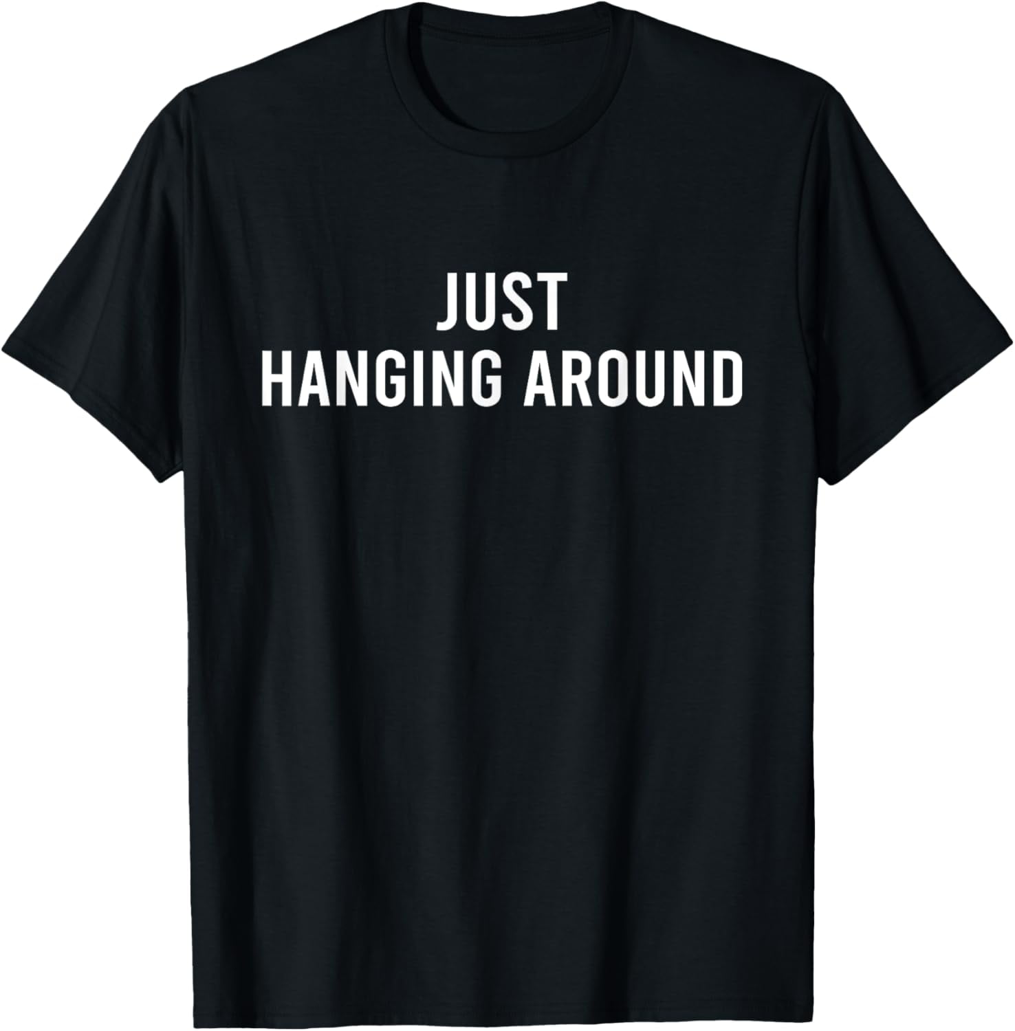 Just Hanging Around Funny Meme Shirt T-Shirt - Walmart.com