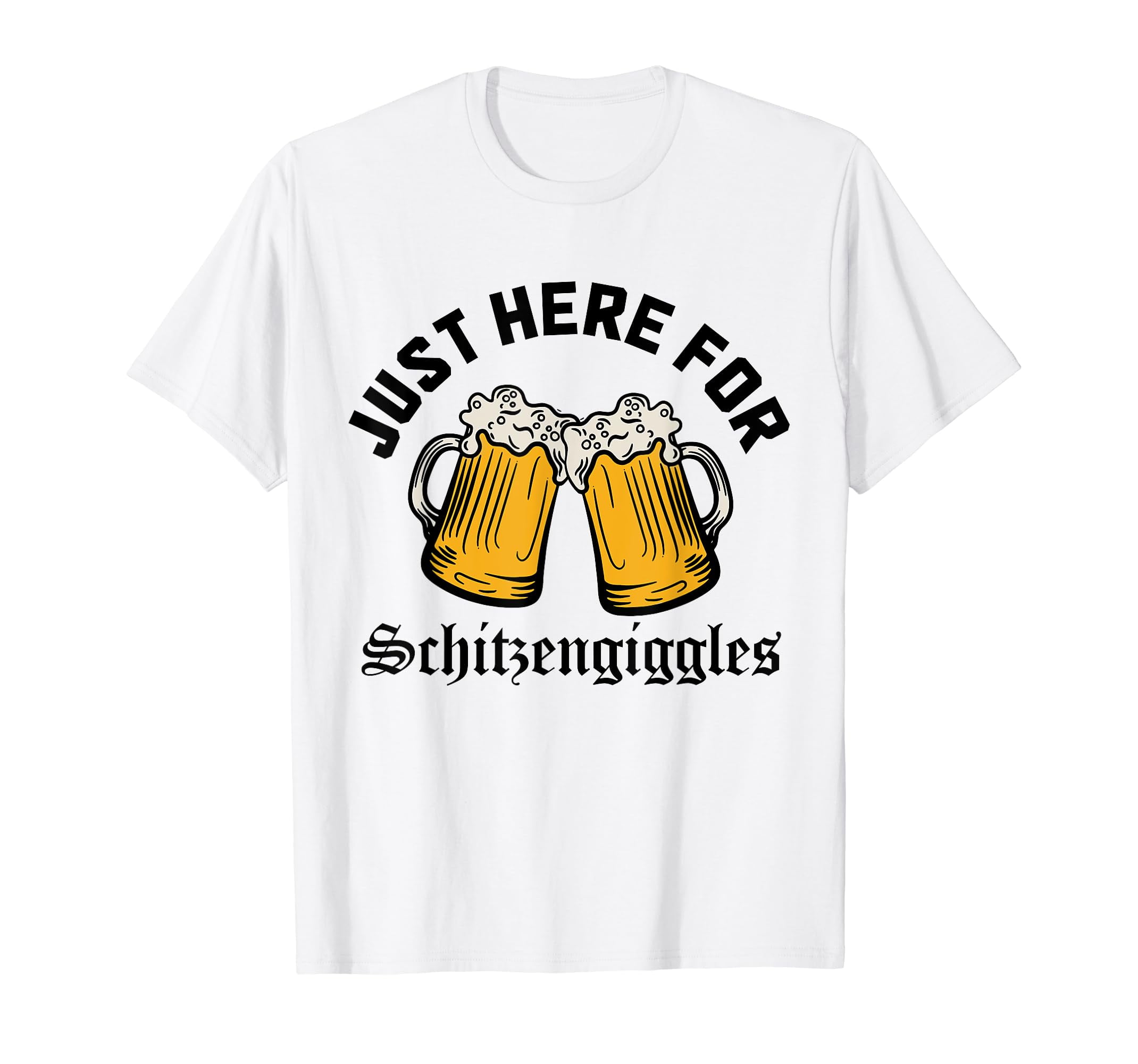 Just Here For Schitzengiggles Funny Oktoberfest German Beer White T ...