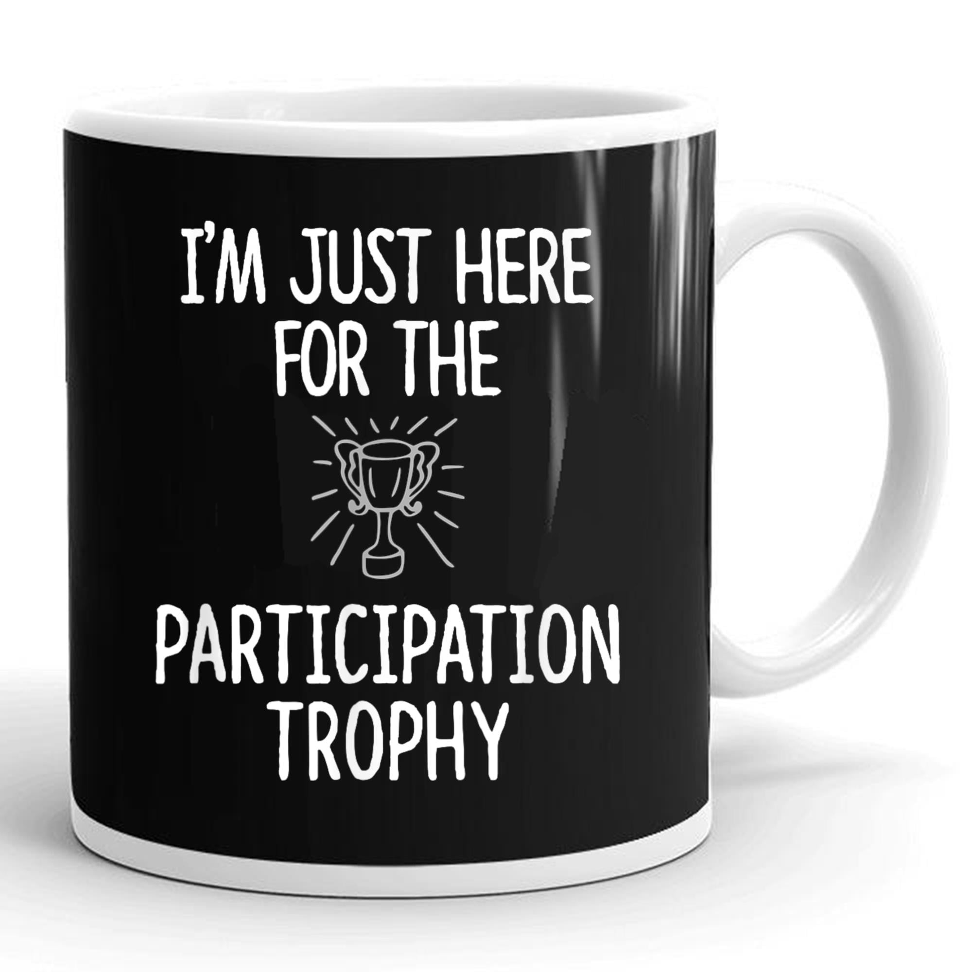 Just Here For The Participation Trophy Lazy Gen Z Gift Ceramic Mug 11oz ...