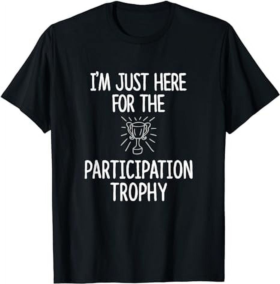 Just Here For the Participation Trophy Funny Lazy Gen Z T-Shirt ...