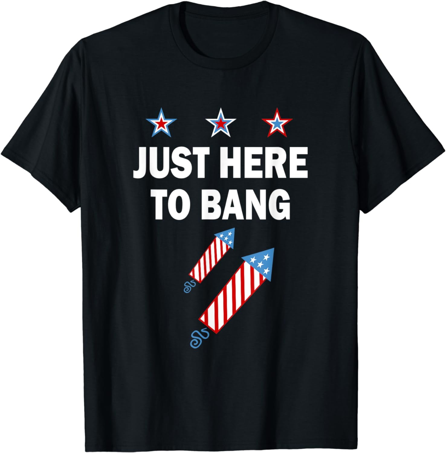 Just Here To Bang 4th Of July Fireworks Firecracker USA Flag T-Shirt ...