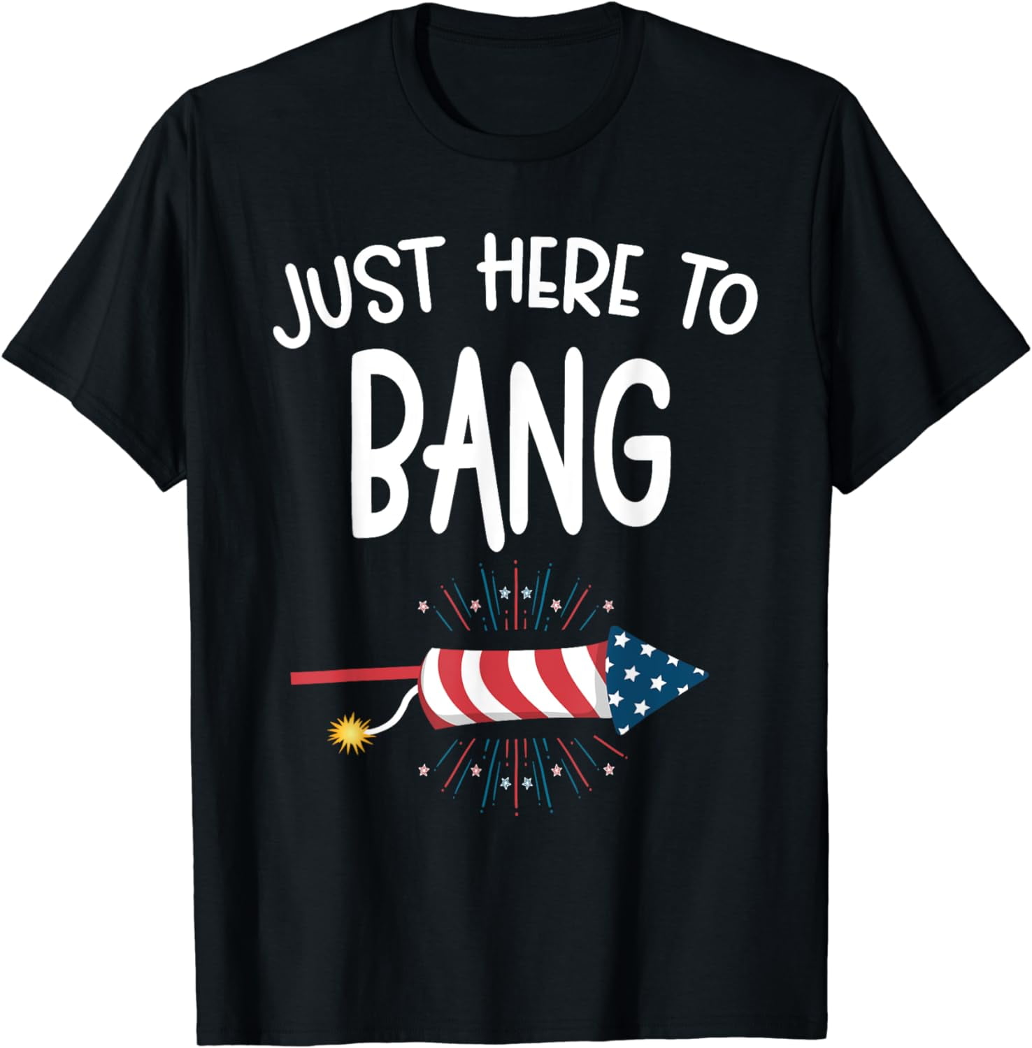 Just Here to Bang Funny Fireworks 4th of July T-Shirt - Walmart.com
