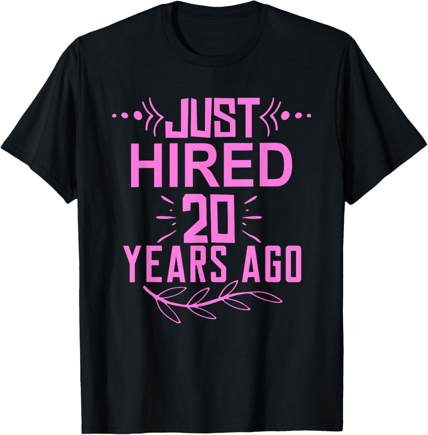 Just Hired 20 Years Ago Funny 20th Work Anniversary T-Shirt - Walmart.com