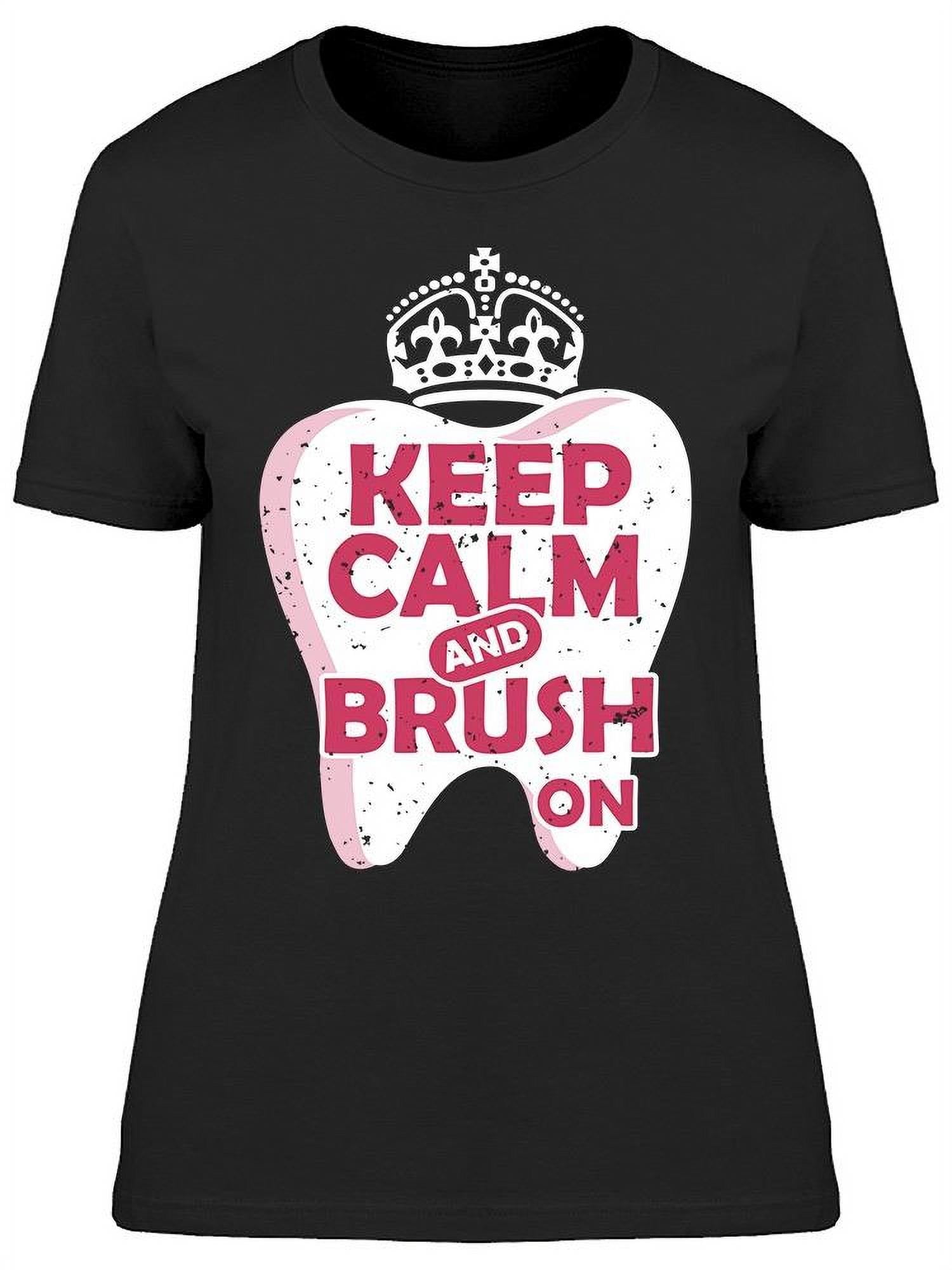 Just Keep Calm And Brush On T-Shirt Women -Image by Shutterstock ...
