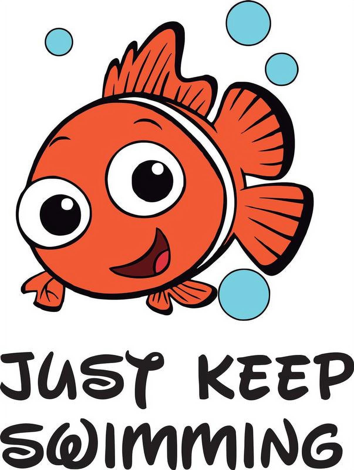 Finding Nemo Quotes Just Keep Swimming JUST KEEP SWIMMING" Fortitude