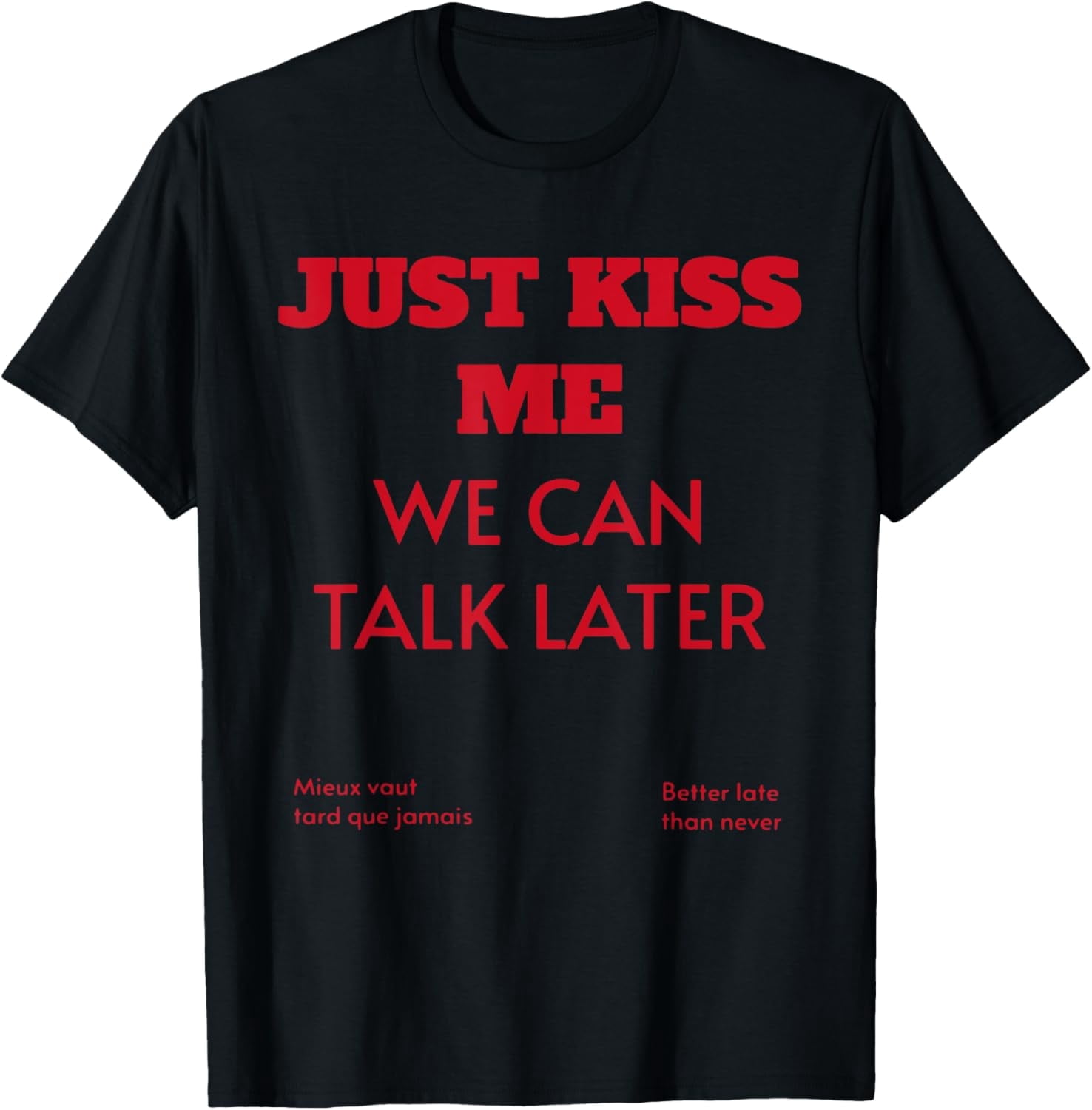 Just Kiss Me We Can Talk Later Bold Statement Graphic T Shirt with ...