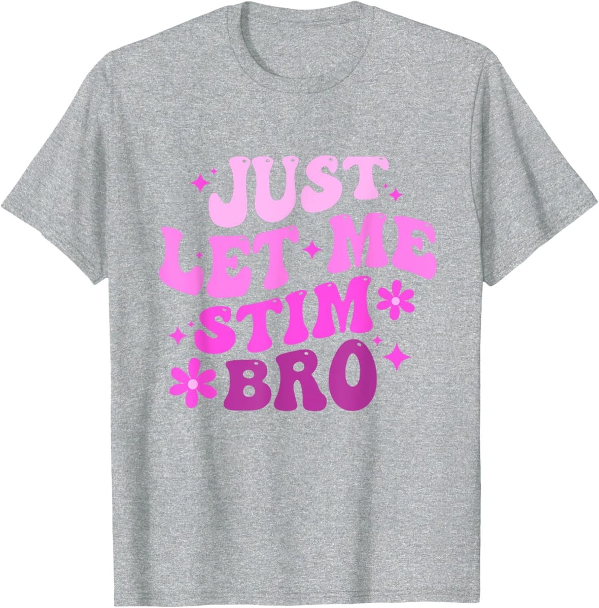 Just Let Me Stim Bro Autism Design T-Shirt - Walmart.com