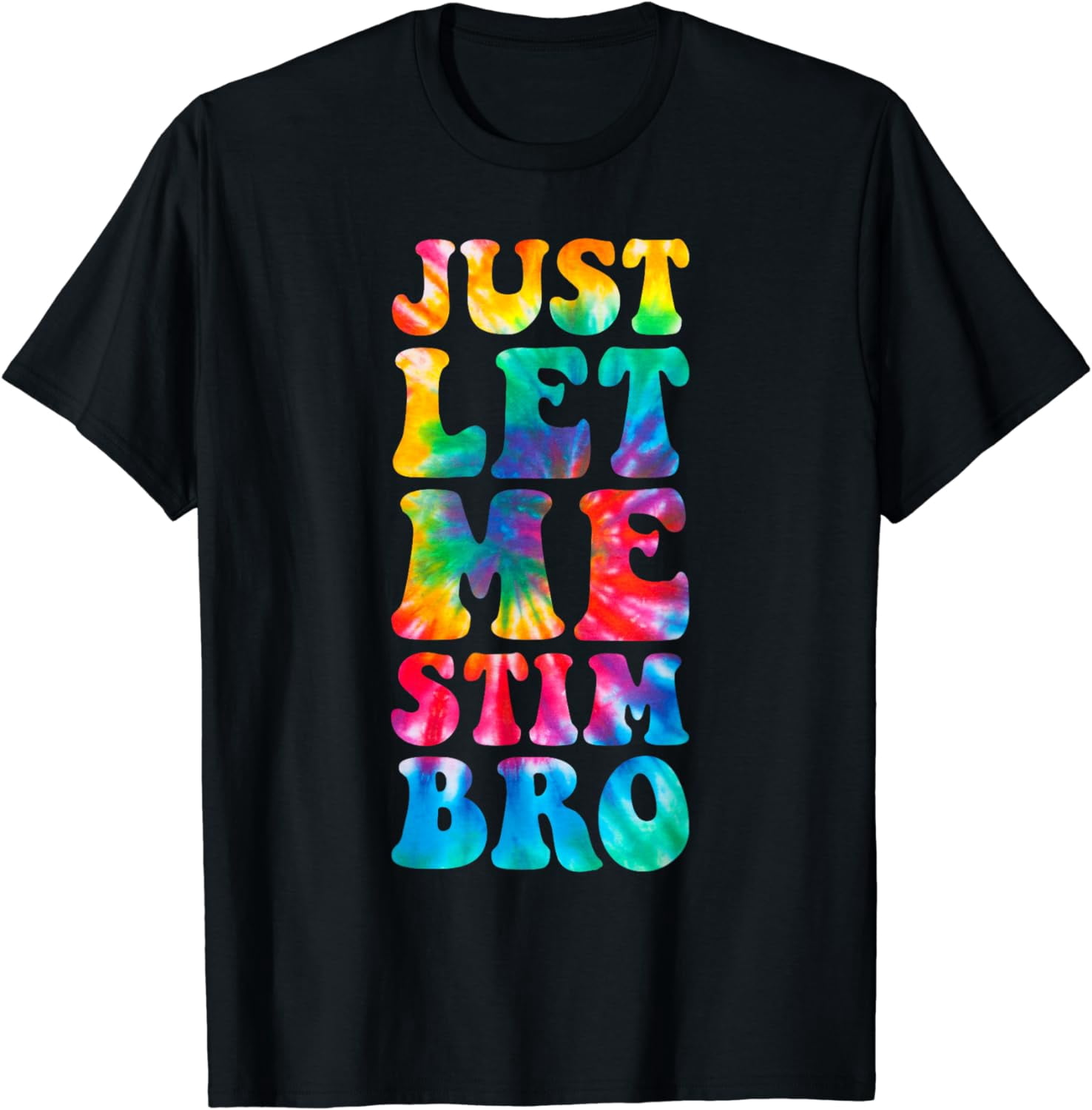 Just Let Me Stim Bro Autistic Autism Awareness Month Tie Dye T-Shirt ...