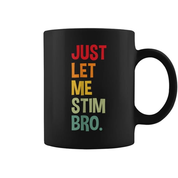 Just Let Me Stim Bro Coffee Mug - Walmart.com