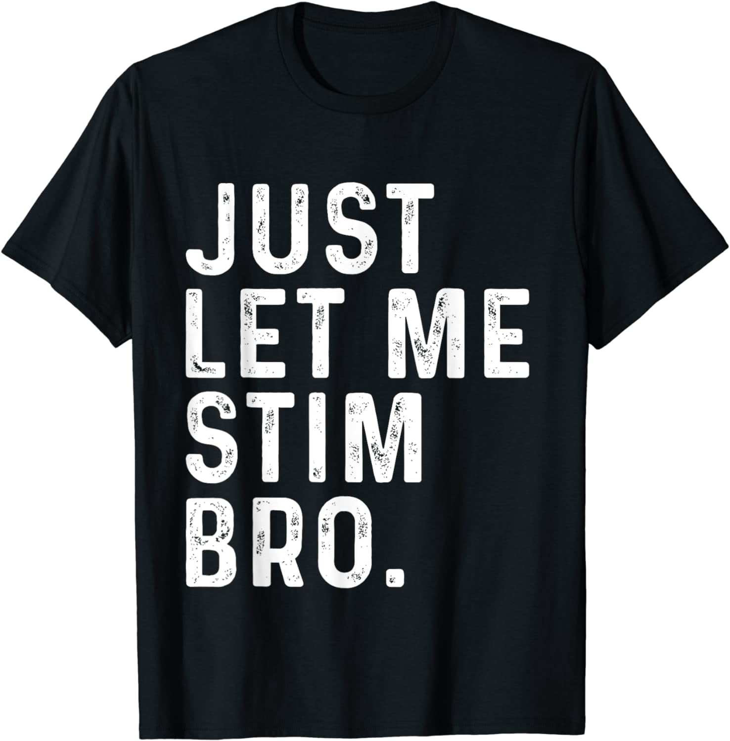 Just Let Me Stim Bro World Autism Awareness Month Day 2024 T-Shirt ...