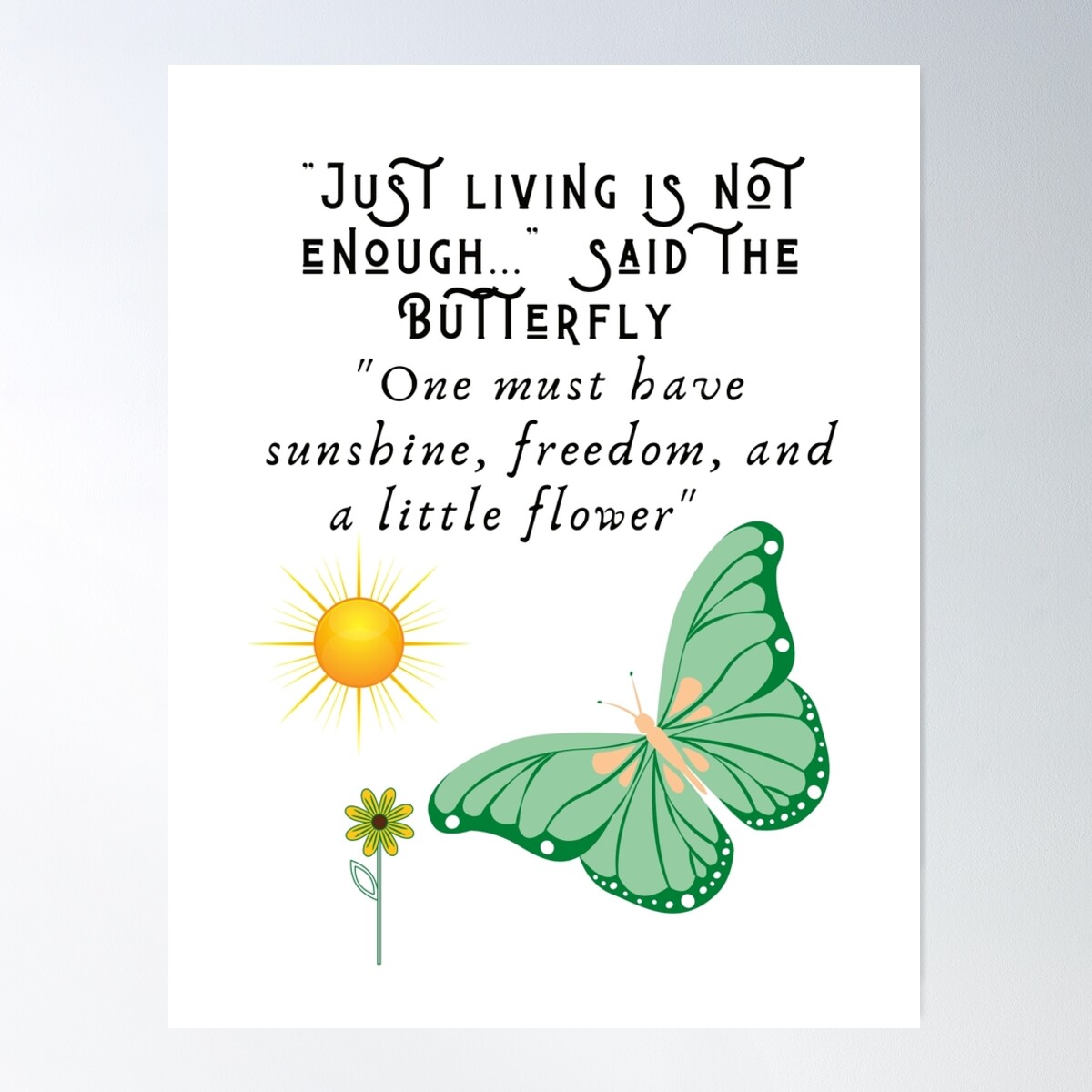 Just Living Is Not Enough... Said The Butterfly. "One Must Have Sunshine, Freedom, And A Little ...