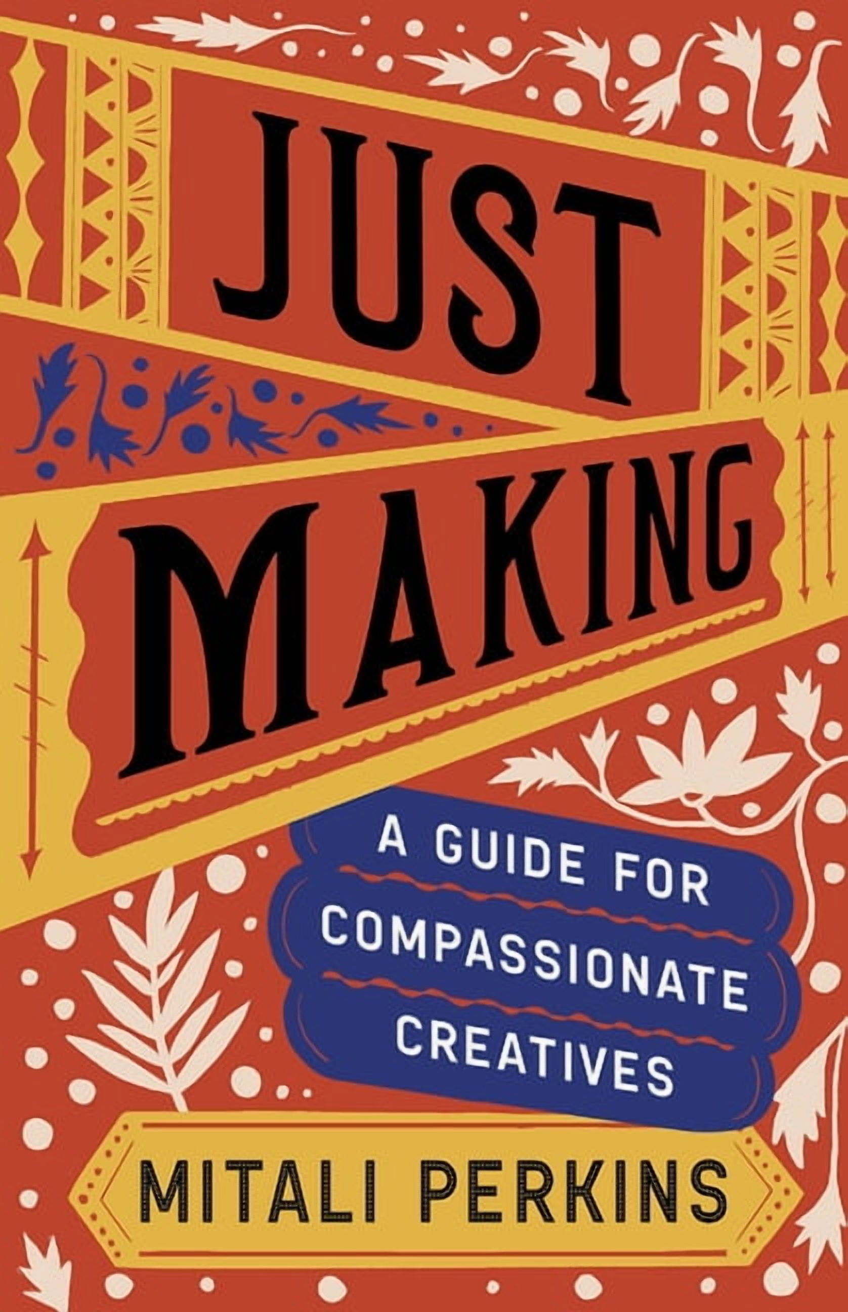 Just Making: A Guide for Compassionate Creatives, (Hardcover) - Walmart ...
