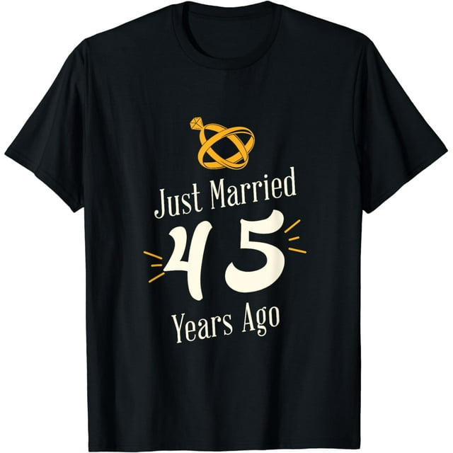 Just Married 45 Years Ago for 45th Wedding Anniversary T-Shirt ...