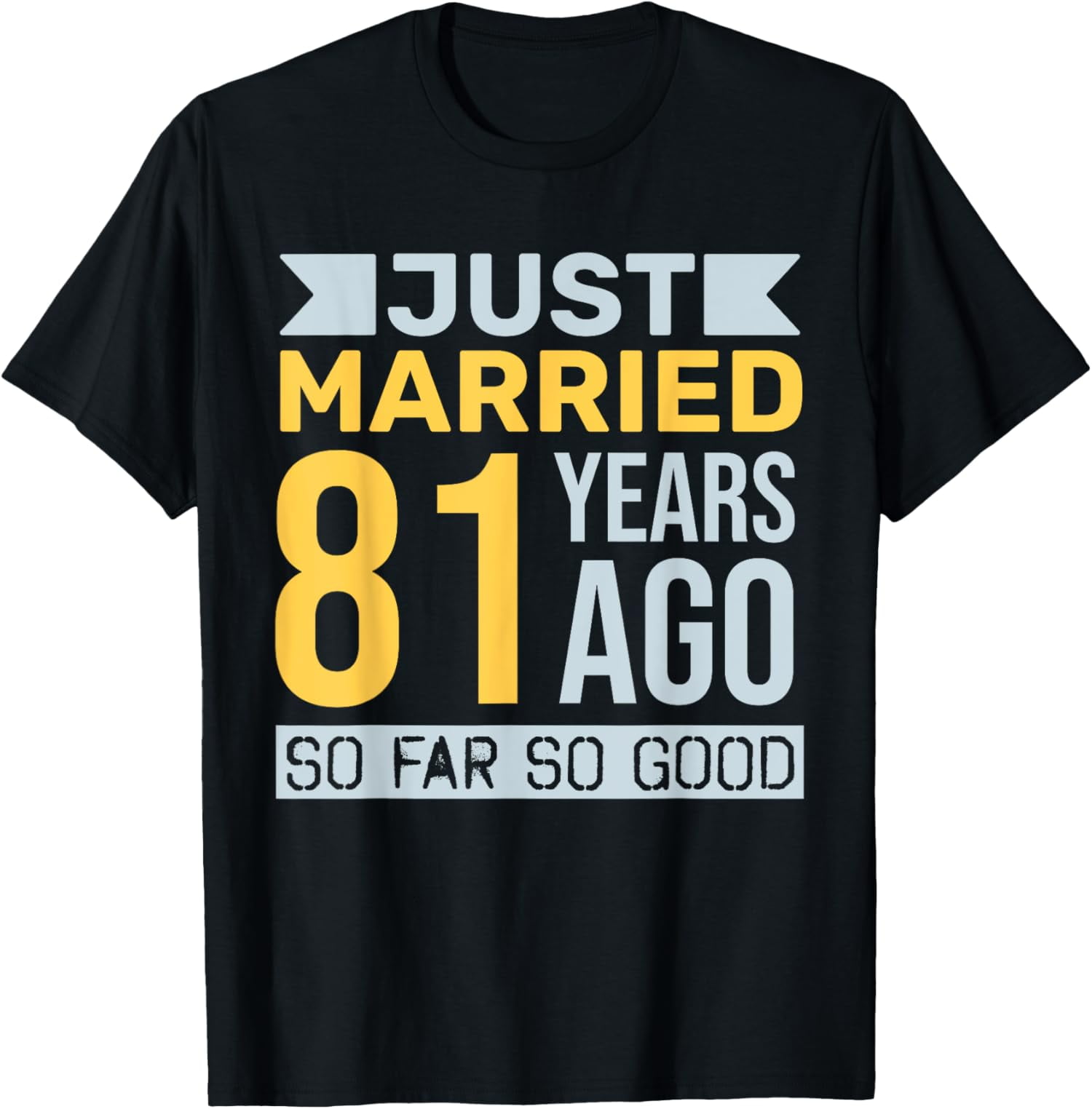 Just Married 81 Years Ago So Far So Good Wedded Bliss T-Shirt - Walmart.com