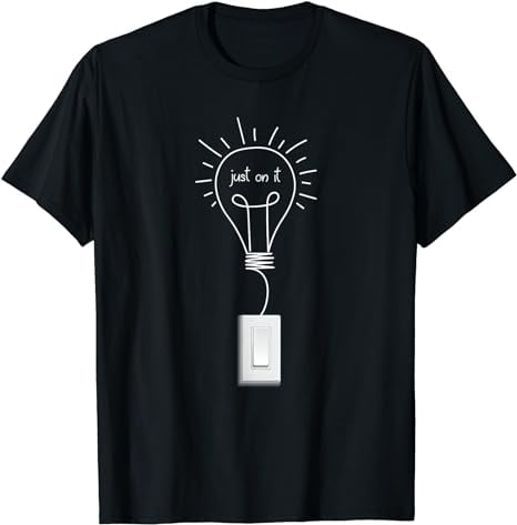 Just On It Motivational Electrical Engineer Light Bulb Shirt - Walmart.com