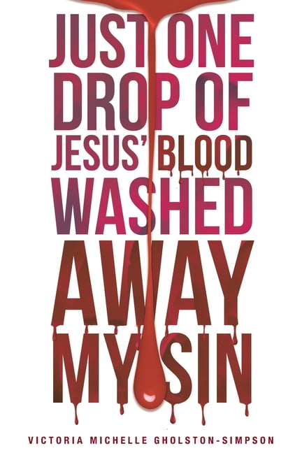 Just One Drop of Jesus' Blood Washed Away My Sin (Paperback) - Walmart.com