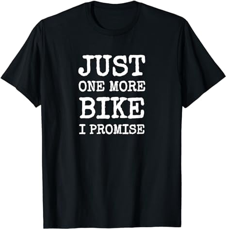 Just One More Bike I Promise T-Shirt Bicycle Motorcycle Gift - Walmart.com