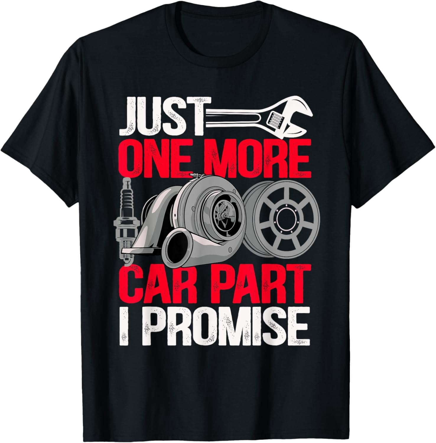 Just One More Car Part I Promise Funny Car Mechanic T-Shirt - Walmart.com