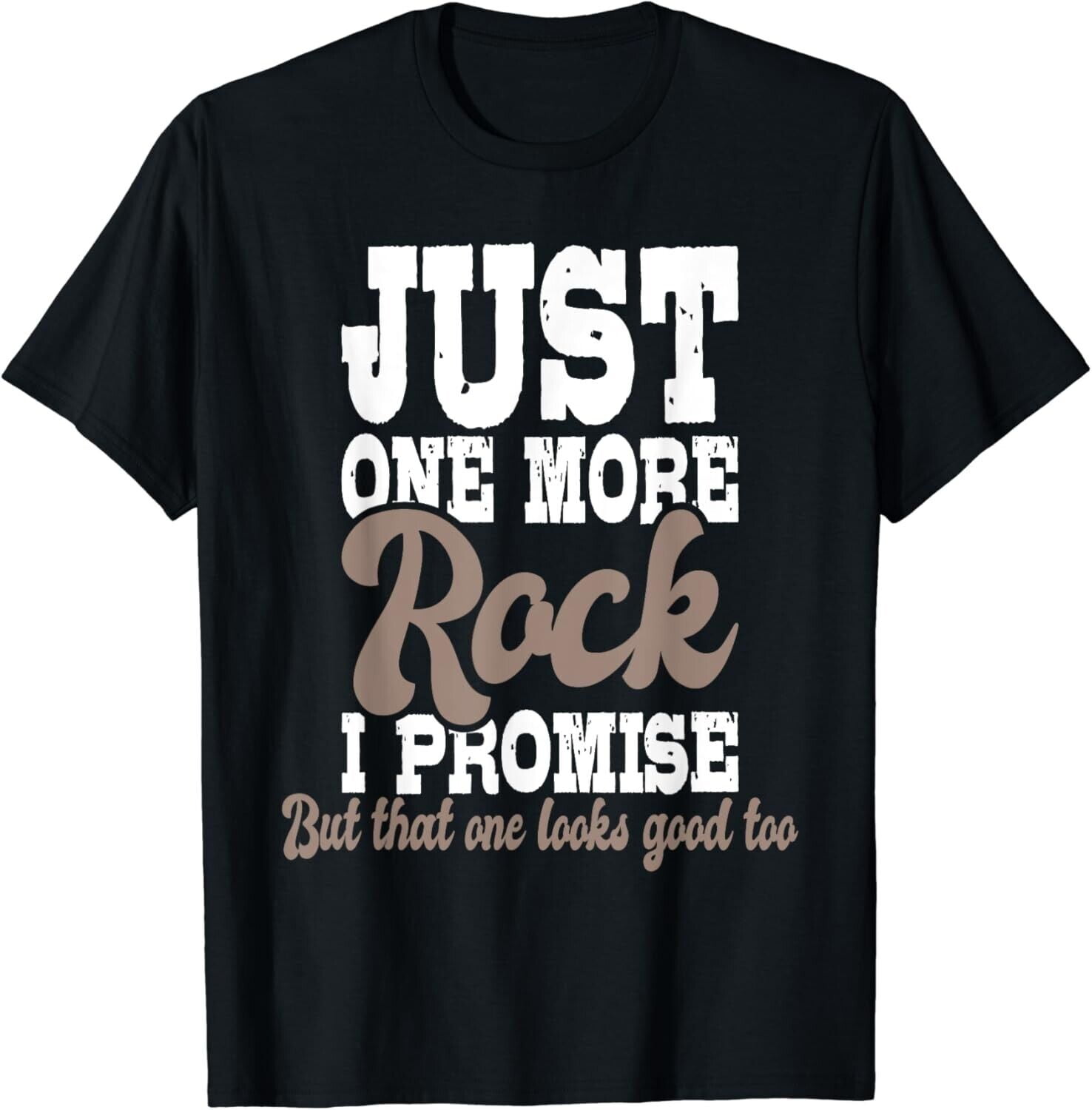 Just One More Rock I Promise - Rock Collector Geode Hunter Gift Unisex ...
