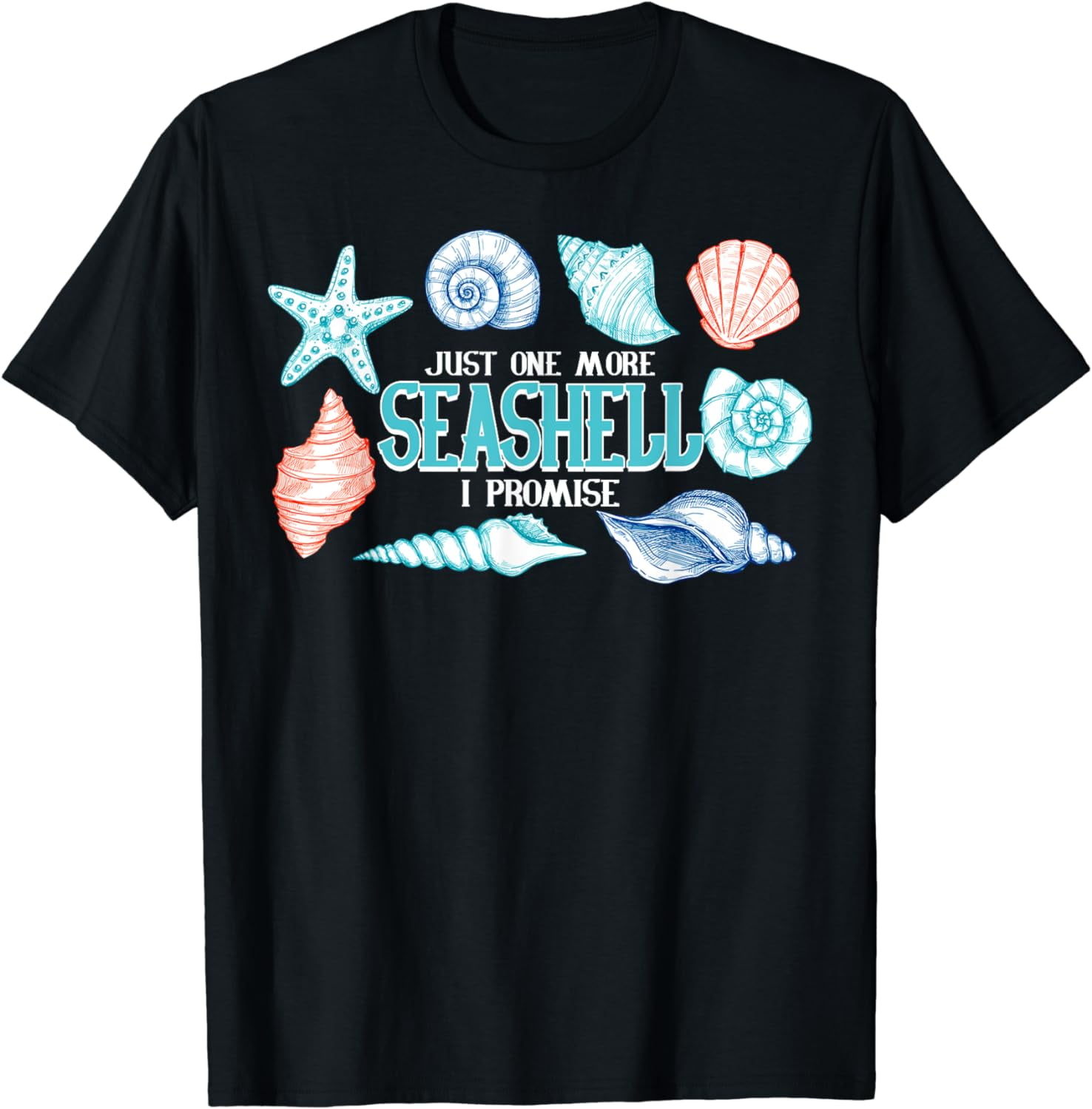 Just One More Seashell I Promise For Shell T-shirt Gift - Walmart.com