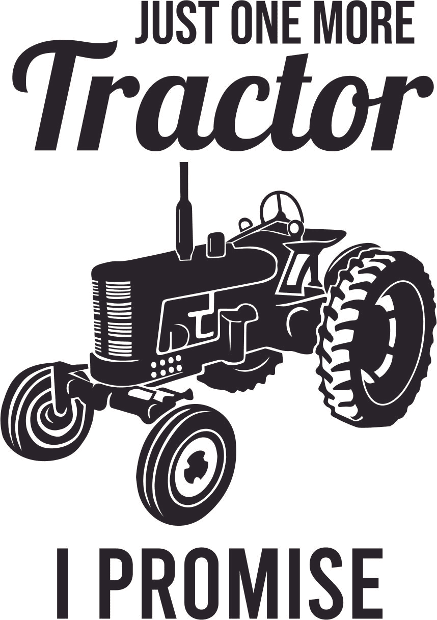 Just One More Tractor I Promise Farming Agriculture Passion Mantra ...