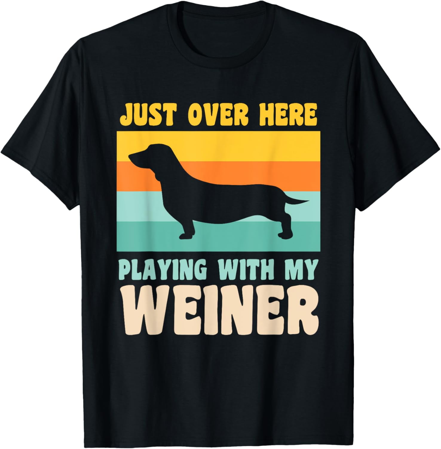 Just Over Here Playing With My Weiner Dog Dachshund Dad T-Shirt ...