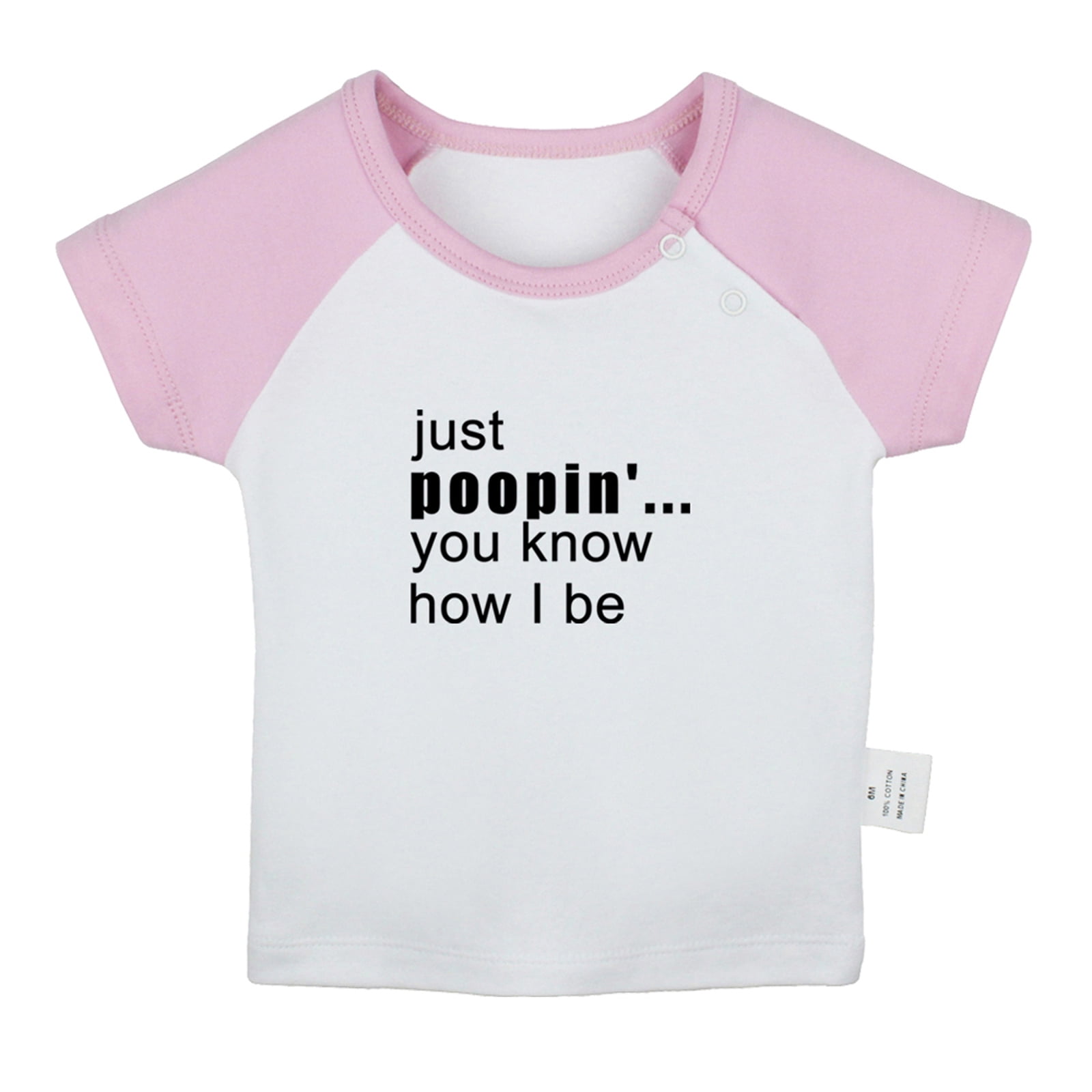 Just Poopin' You Know How I Be Funny T shirt For Baby, Newborn Babies T ...