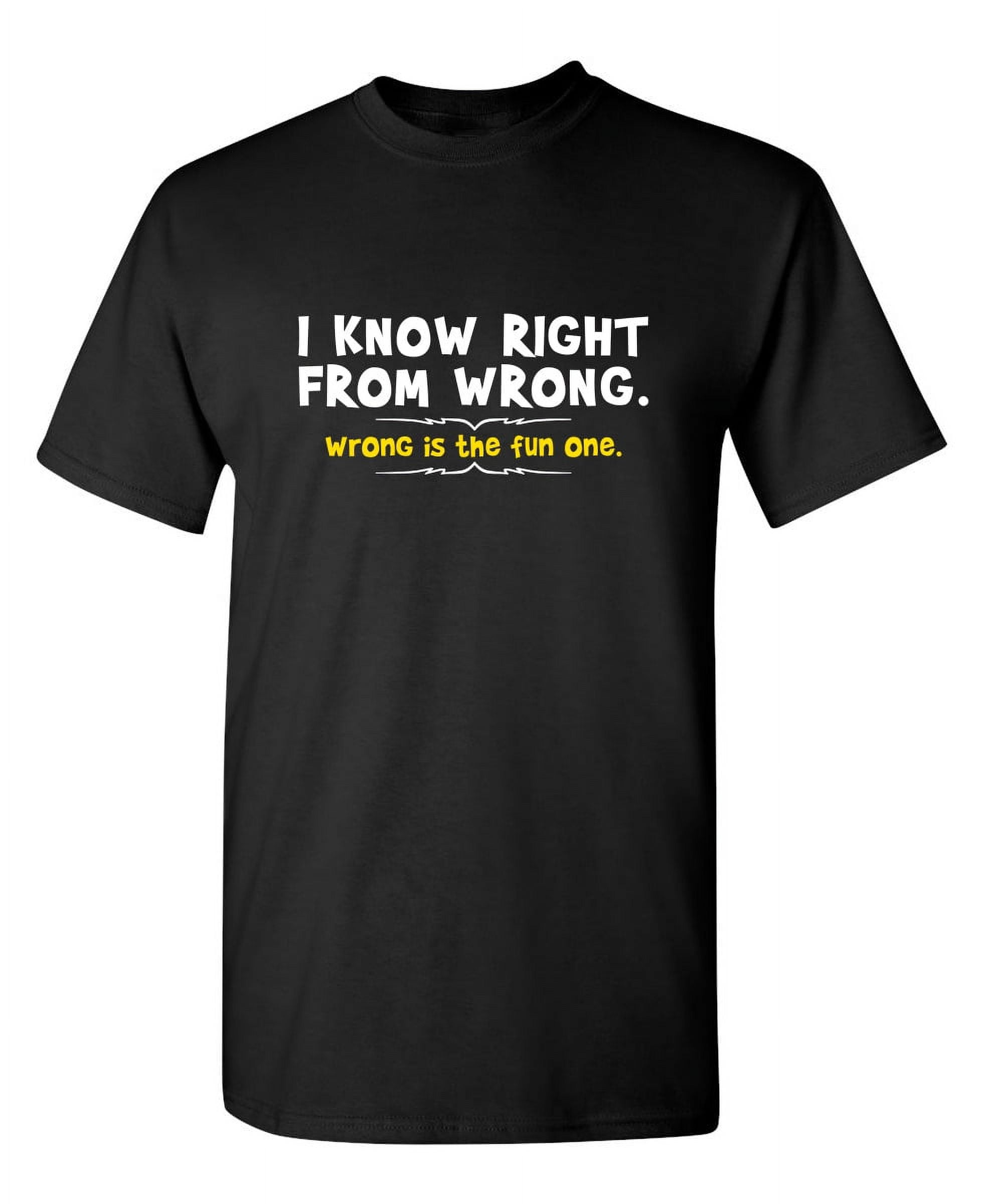Just Right From Wrong Humor Graphic Tees Hate Fun Novelty Sarcastic T ...