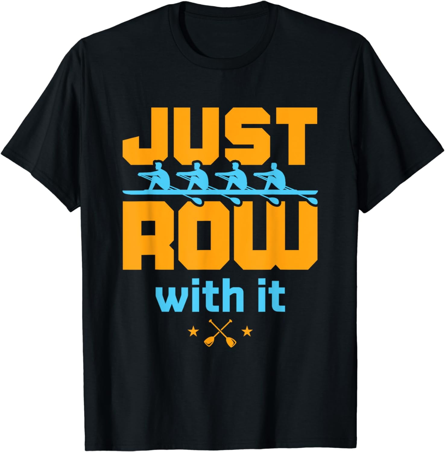 Just Row with It Rowing Crew Rower Coxswain Sculling Oars T-Shirt ...