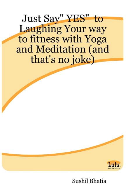Just Say Yes To Laughing Your Way To Fitness With Yoga And Meditation ...