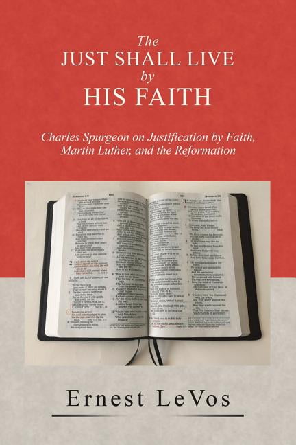 Just Shall Live by His Faith : Charles Spurgeon on Justification by ...