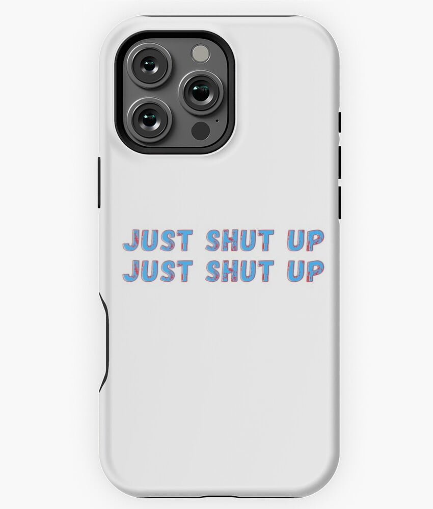 Just Shut Up Funny Political Quote Phone Case for iPhone 16 15 14 13 12 ...