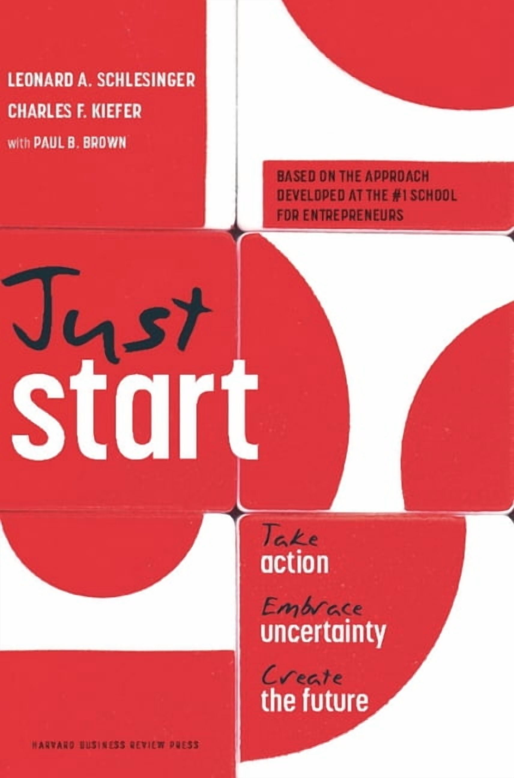 Just Start: Take Action, Embrace Uncertainty, Create the Future ...