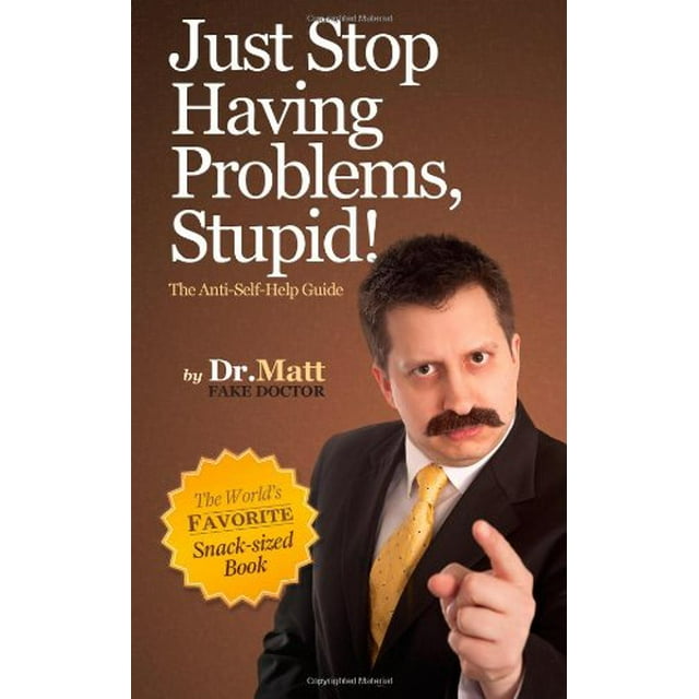 Pre-Owned Just Stop Having Problems, Stupid!: The Anti-Self-Help Guide ...