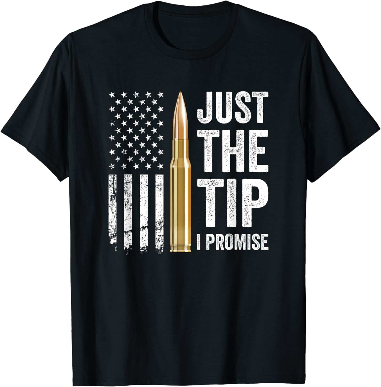 Just The Tip I Promise - Funny Gun Owner Pro Guns USA Flag T-Shirt ...