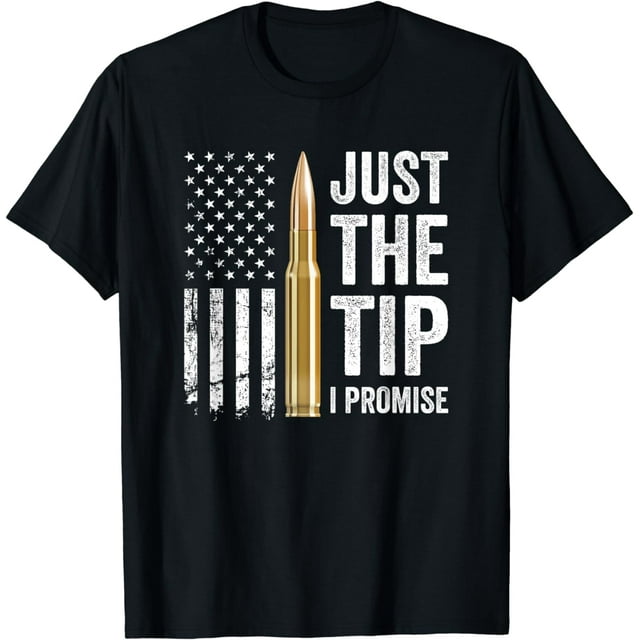 Just The Tip I Promise - Funny Gun Owner Pro Guns USA Flag T-Shirt ...
