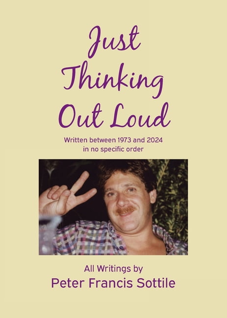 Just Thinking Out Loud: Written between 1973 and 2024 in no specific ...