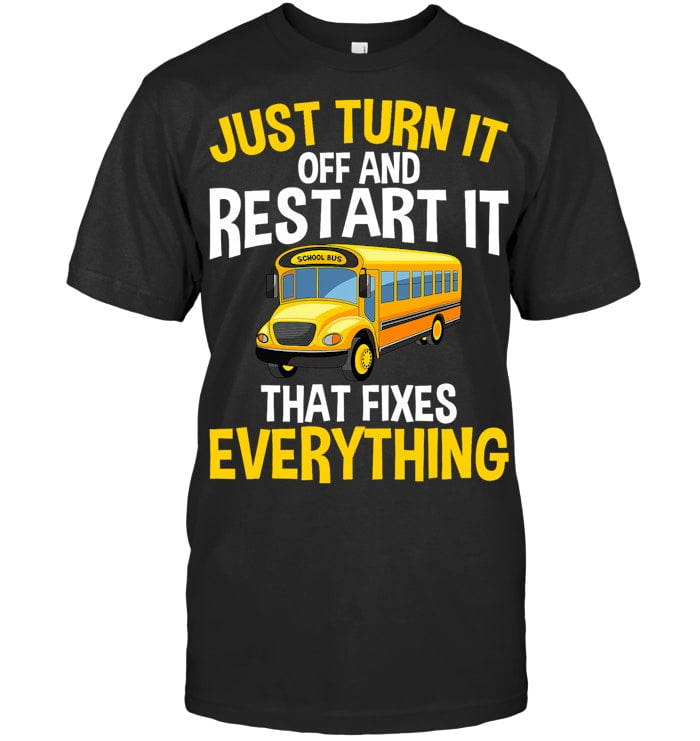 Just Turn It Off And Restart It Funny School Bus Driver Bus Driver T ...
