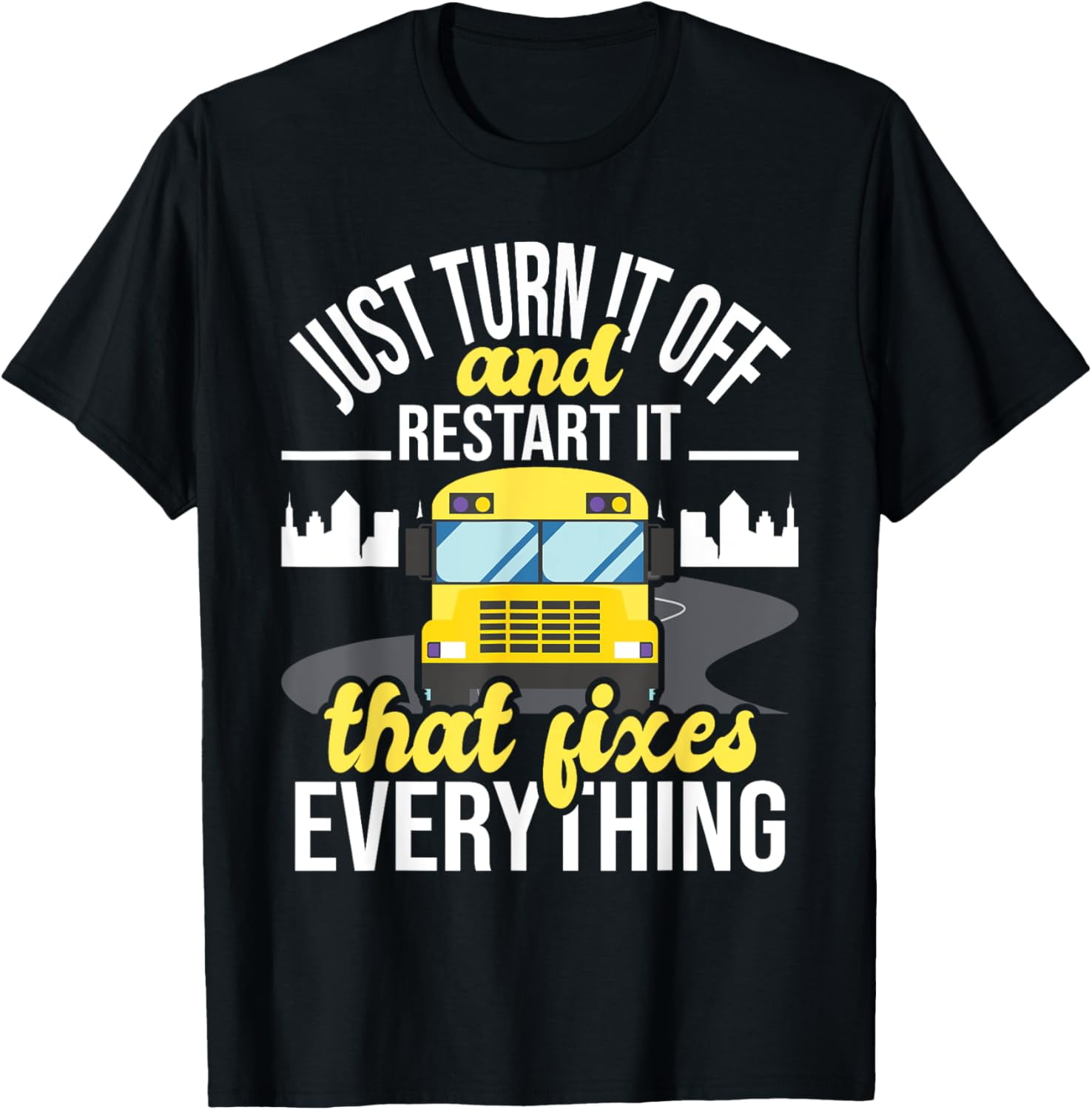 Just Turn It Off And Restart It - School Bus Driver T-Shirt - Walmart.com