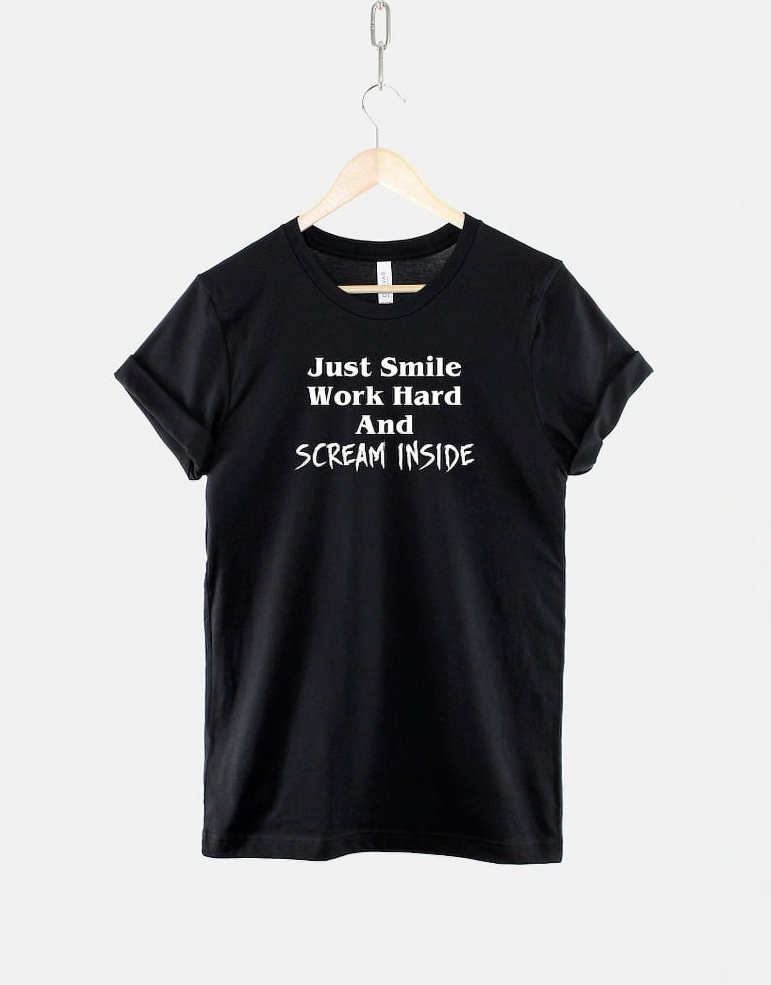 Just Work Hard And Scream Inside T-Shirt - Hustle Motivation - Walmart.com