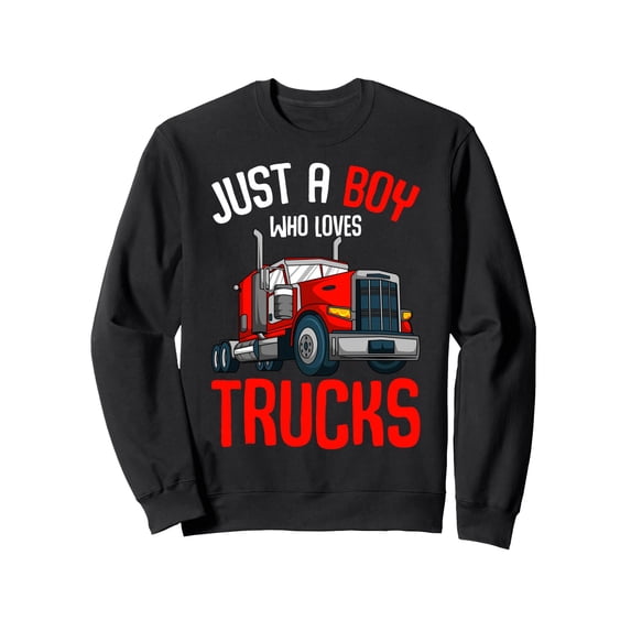 Just a Boy who loves Trucks Semi Trucker Kids Toddler Boys Sweatshirt ...