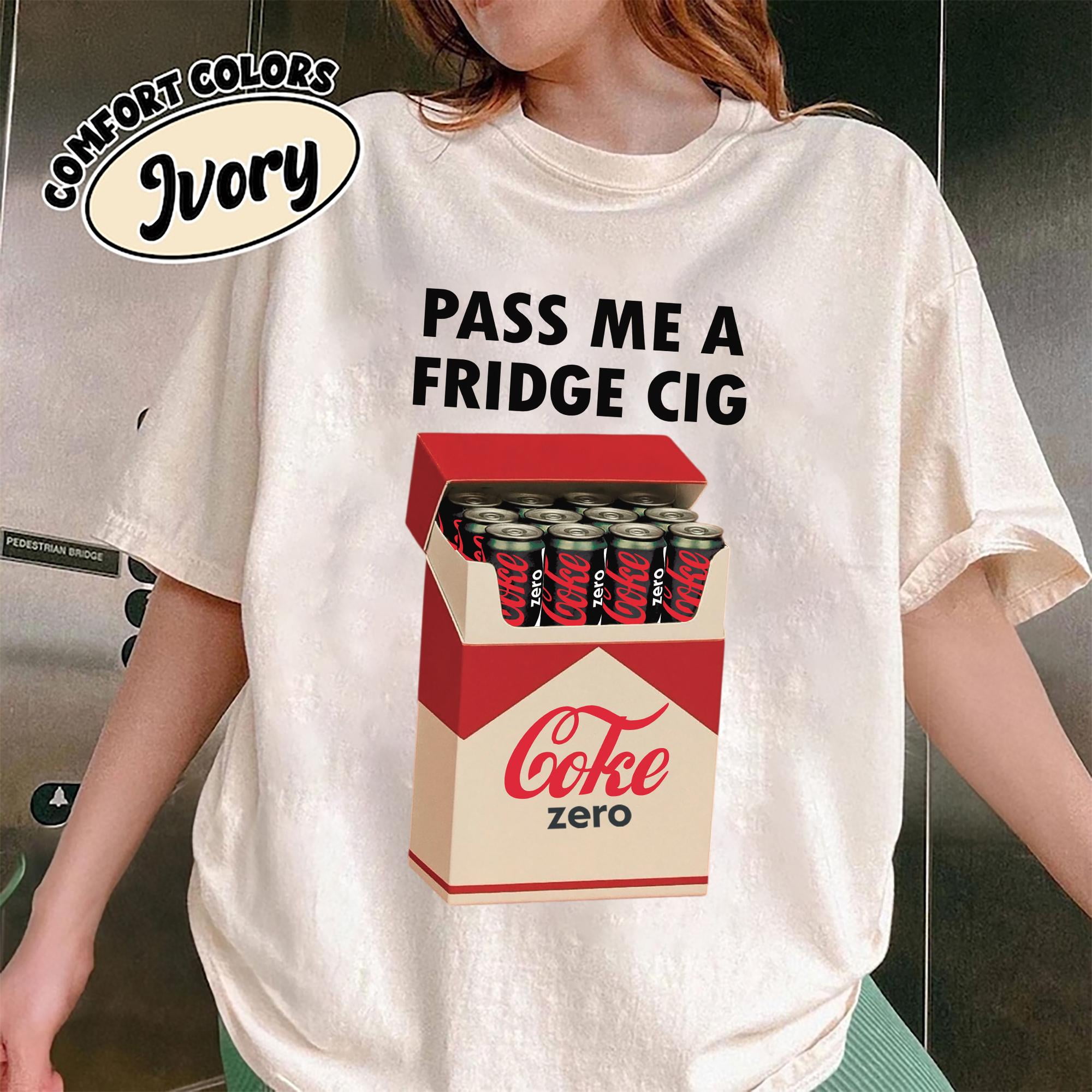 Just a Fridge Cigar.ette Coke Zero Comfort Shirt, Funny Meme Shirt, I ...