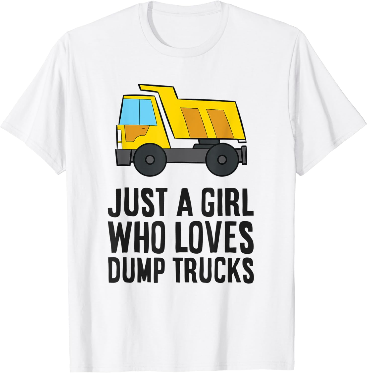 Just a Girl Who Loves Dump Trucks T-Shirt - Walmart.com