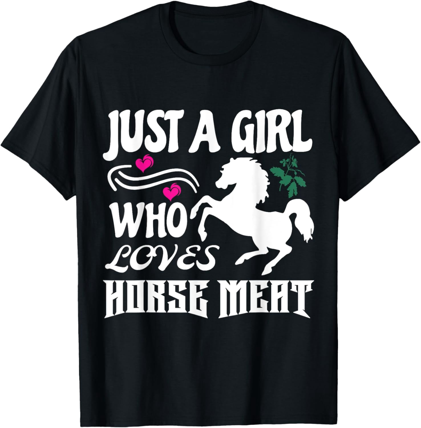 Just a Girl Who Loves Horse Meat Funny Cringe Humor T-Shirt - Walmart.com