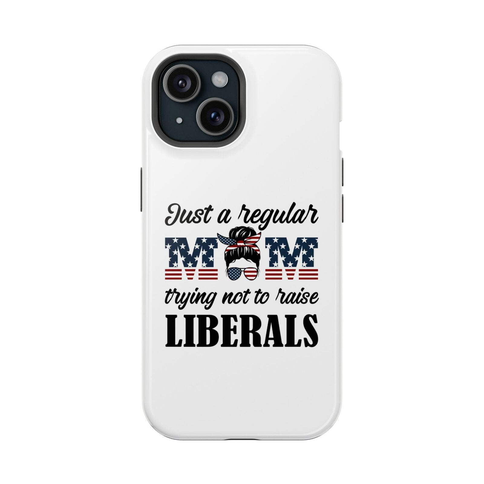 Just a Mom Trying Not To Raise Liberals Magnetic iPhone Tough Case ...