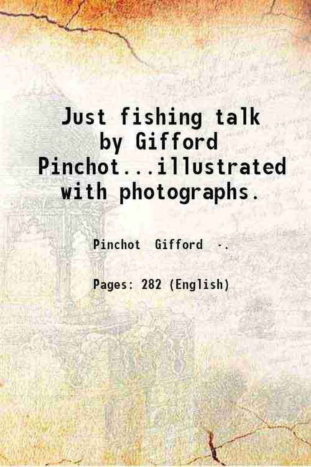 Just fishing talk by Gifford Pinchot...illustrated with photographs ...